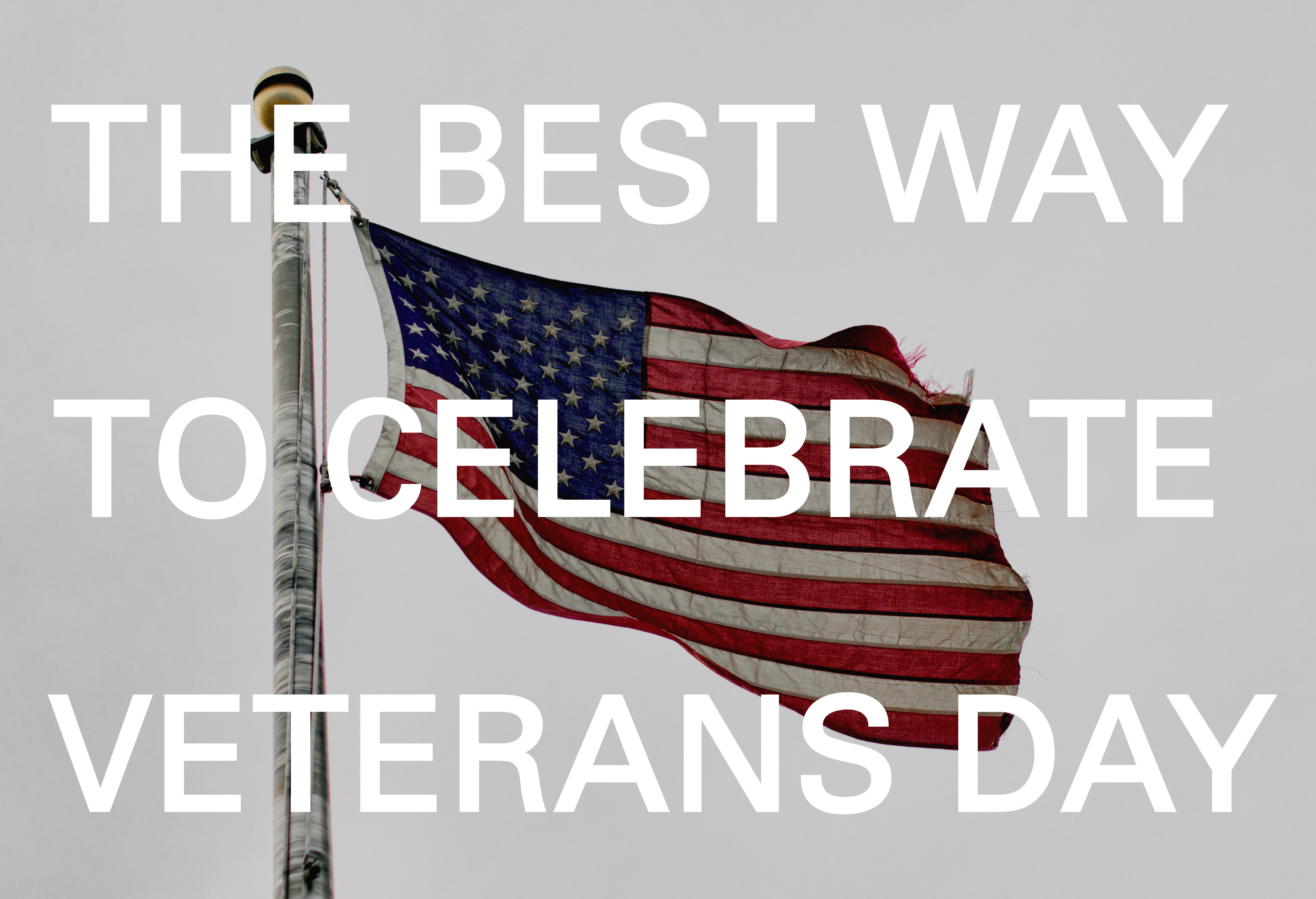 Make This Veterans Day A Meaningful One And Honor Those Who Fought To